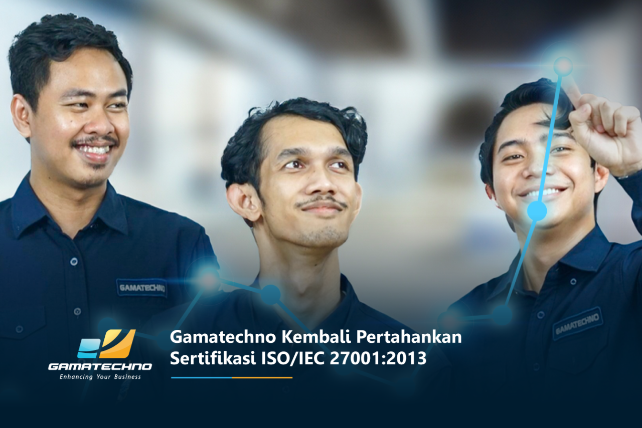 Gamatechno Kembali Pertahankan Sertifikasi ISO/IEC 27001:2013 - Gamatechno